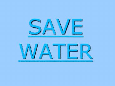 SAVE WATER presentation | free to view