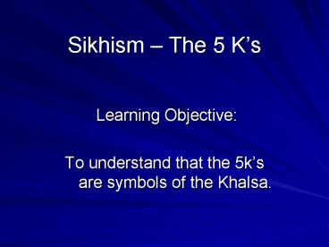 PPT – Sikhism The 5 Ks PowerPoint presentation | free to view - id: dfbe3-MTU2O