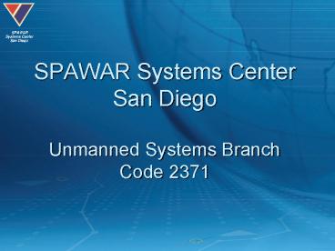 PPT – SPAWAR Systems Center San Diego Unmanned Systems Branch Code 2371 ...