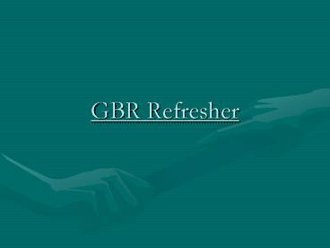 PPT – GBR Refresher PowerPoint presentation | free to view - id: e1ee9 ...