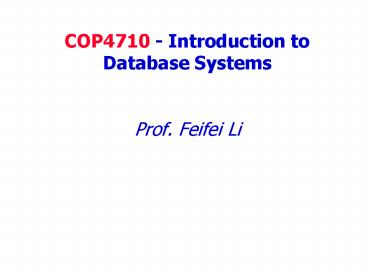 PPT – COP4710 - Introduction to Database Systems Prof. Feifei Li ...
