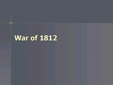 PPT – War of 1812 PowerPoint presentation | free to view - id: e39d4-NzVhO