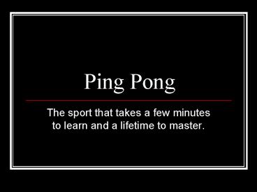 PPT – Ping Pong PowerPoint presentation | free to view - id: e5e65-NjBkZ