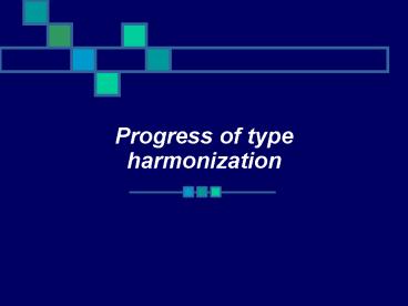 PPT – Progress of type harmonization PowerPoint presentation | free to ...