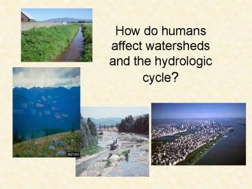 How do humans affect watersheds and the hydrologic cycle presentation ...