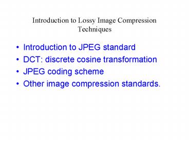 PPT – Introduction to Lossy Image Compression Techniques PowerPoint ...