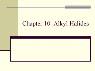 Chapter 10' Alkyl Halides presentation | free to view