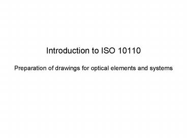 Introduction to ISO 10110 Preparation of drawings for optical elements ...