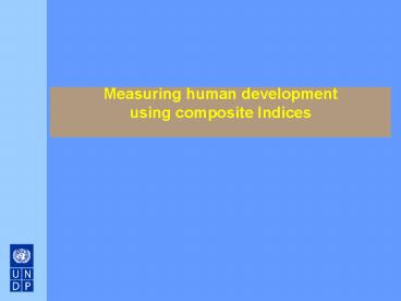 PPT – Measuring human development using composite Indices PowerPoint ...