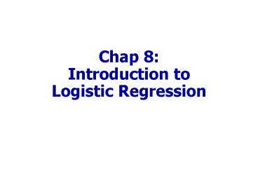 PPT – Chap 8: Introduction to Logistic Regression PowerPoint ...