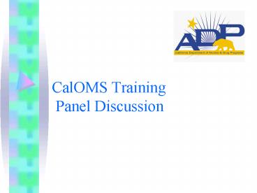 PPT – CalOMS Training Panel Discussion PowerPoint presentation | free ...