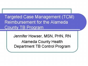 Targeted Case Management TCM Reimbursement for the Alameda County TB ...