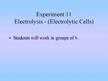 PPT – Experiment 11 Electrolysis Electrolytic Cells PowerPoint ...