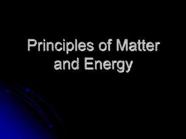Principles of Matter and Energy presentation | free to download