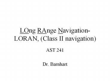 LOng RAnge Navigation- LORAN, (Class II navigation) presentation | free ...