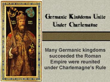 PPT – Germanic Kingdoms Unite Under Charlemagne PowerPoint presentation ...