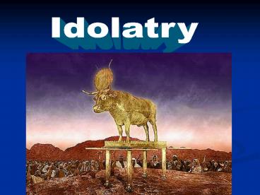 Idolatry presentation | free to view