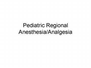 PPT – Pediatric Regional AnesthesiaAnalgesia PowerPoint presentation ...