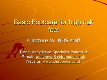 Basic Footcare for high risk feet presentation | free to view