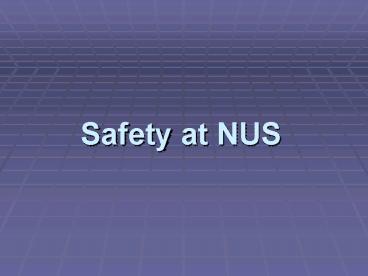 PPT – Safety at NUS PowerPoint presentation | free to view - id: fd1fa ...