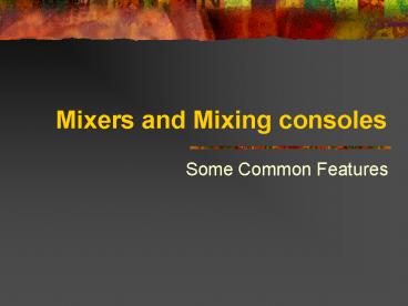 Mixers and Mixing consoles presentation | free to view