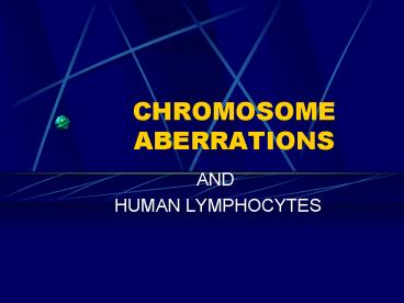 CHROMOSOME ABERRATIONS presentation | free to view