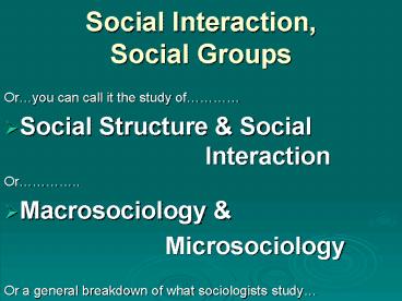 Social Interaction, Social Groups presentation | free to view