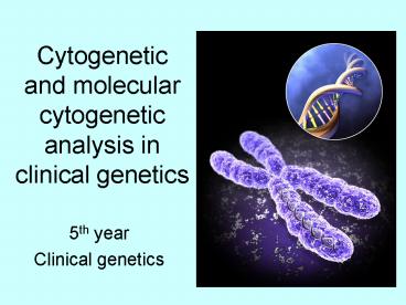 Cytogenetic and molecular cytogenetic analysis in clinical genetics presentation | free to view