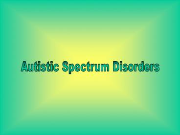 PPT – Autistic Spectrum Disorders PowerPoint presentation | free to ...