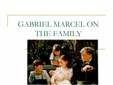 GABRIEL MARCEL ON THE FAMILY presentation | free to view