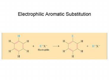 PPT – Electrophilic Aromatic Substitution PowerPoint presentation | free to view - id: 100039-ZDc1Z