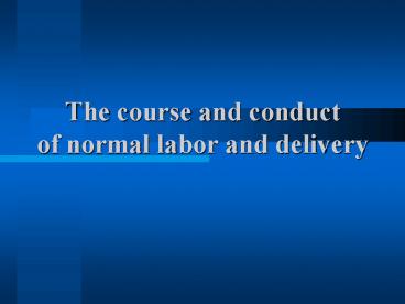 The course and conduct of normal labor and delivery presentation | free ...
