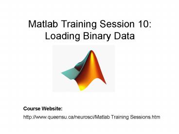 Matlab Training Session 10: Loading Binary Data presentation | free to view