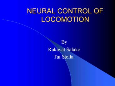 NEURAL CONTROL OF LOCOMOTION presentation | free to view