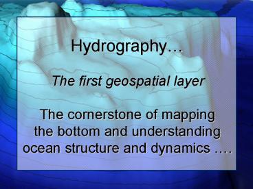 Hydrography The first geospatial layer The cornerstone of mapping the ...