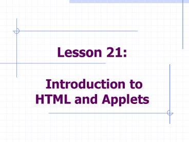 PPT – Lesson 21: Introduction to HTML and Applets PowerPoint ...