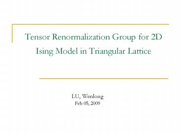 PPT – Tensor Renormalization Group for 2D Ising Model in Triangular Lattice PowerPoint ...