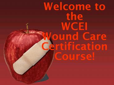 PPT – Welcome to the WCEI Wound Care Certification Course PowerPoint ...