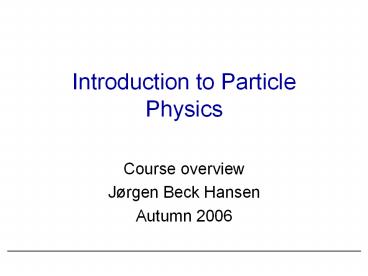 Introduction to Particle Physics presentation | free to view