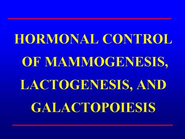 HORMONAL CONTROL OF MAMMOGENESIS, LACTOGENESIS, AND GALACTOPOIESIS ...