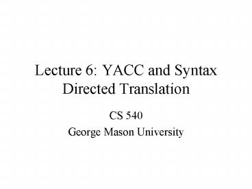 Lecture 6: YACC and Syntax Directed Translation presentation | free to ...