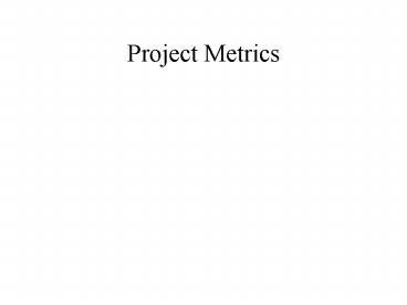 PPT – Project Metrics PowerPoint presentation | free to view - id ...