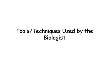 PPT – ToolsTechniques Used by the Biologist PowerPoint presentation ...