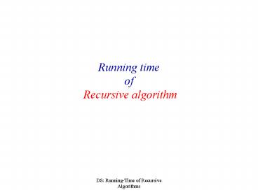 PPT – Running time of Recursive algorithm PowerPoint presentation ...