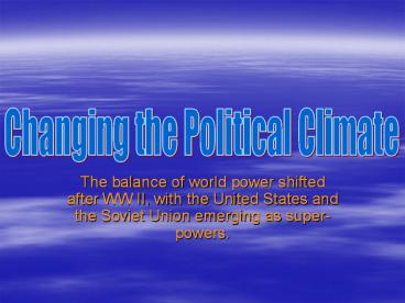 The balance of world power shifted after WW II, with the United States ...