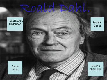 PPT – Roald Dahl. PowerPoint presentation | free to view - id: 113793-NzQxM