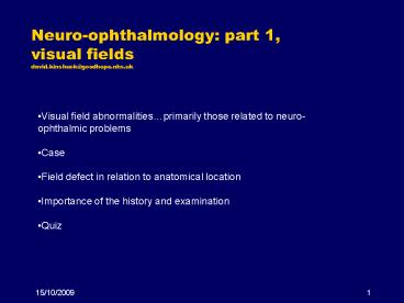 Neuroophthalmology: part 1, visual fields david.kinshuckgoodhope.nhs.uk ...