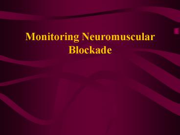 Monitoring Neuromuscular Blockade presentation | free to view