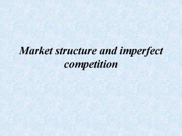 PPT – Market structure and imperfect competition PowerPoint ...