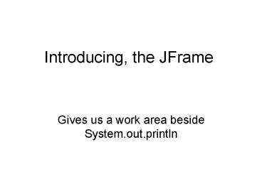 Introducing, the JFrame presentation | free to view